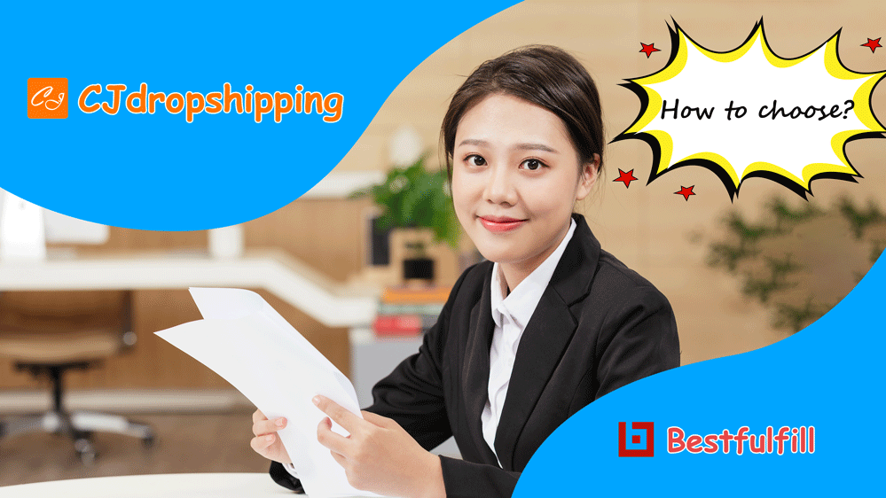 How to choose between CJdropshipping and Bestfulfill