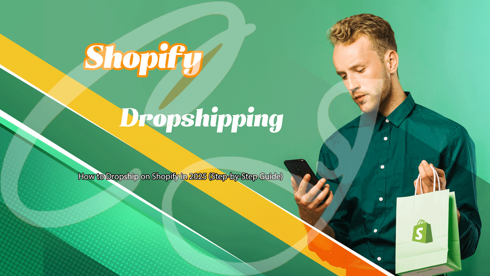 Shopify Dropshipping: How to Dropship on Shopify in 2025 (Step-by-Step Guide)