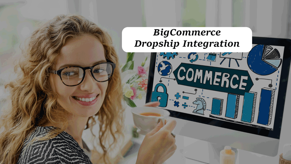 BigCommerce Dropship Integration: The Complete 2025 Guide